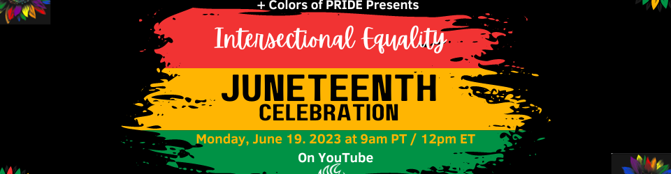 The Colors of Pride Juneteenth Celebration – Intersectional Equality - CLGS
